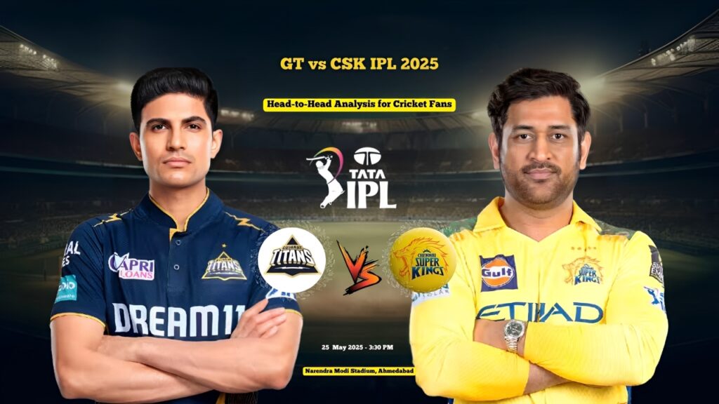 GT vs CSK IPL 2025: Head-to-Head Analysis for Cricket Fans