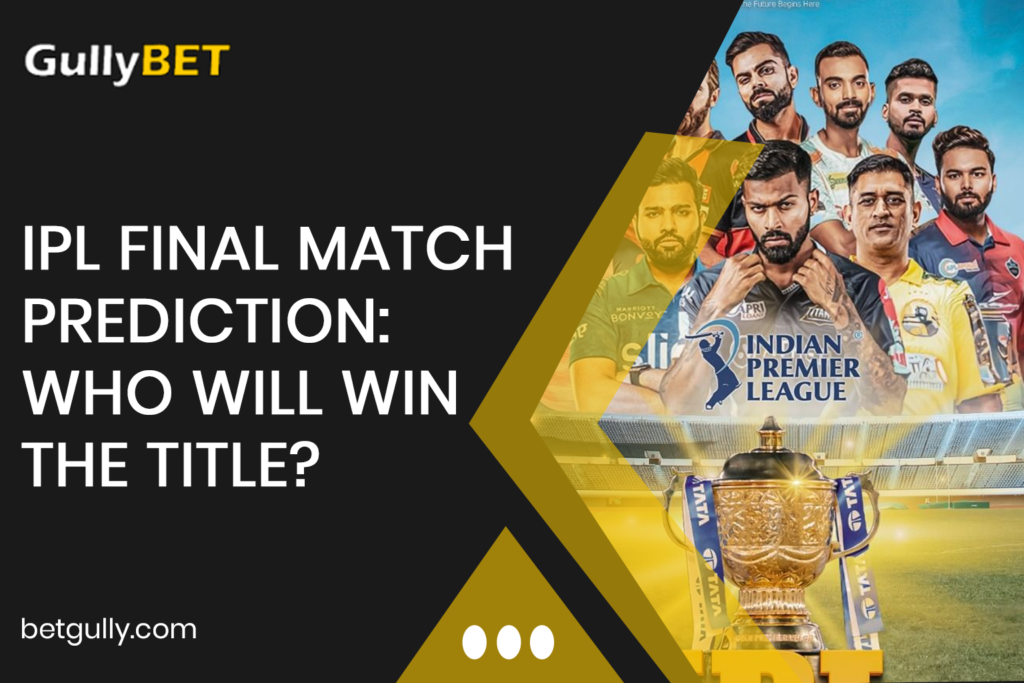 IPL Final Match Prediction: Who Will Win the Title?